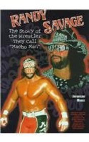 Randy Savage : The Story of the Wrestler They Call "Macho Man" used ...