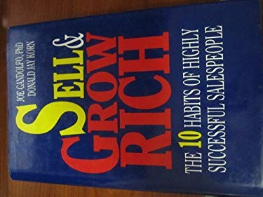 Sell and Grow Rich : The Ten Habits of Highly Successful Salespeople ...