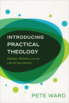 Introducing Practical Theology : Mission, Ministry, and the Life of the ...