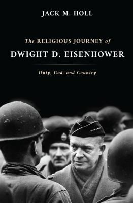 Religious Journey of Dwight D. Eisenhower: Duty, God and Country ...