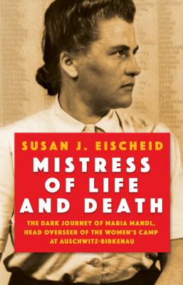 Mistress of Life and Death : The Dark Journey of Maria Mandl, Head ...