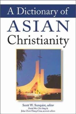 A Dictionary of Asian Christianity used book by Scott W. Sunquist, David Wu Chu Sing, Chew Hiang ...