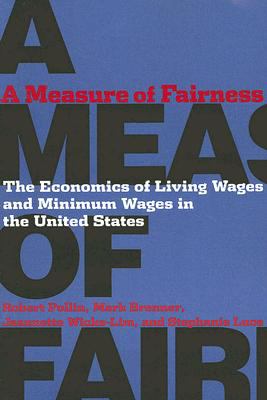 A Measure of Fairness : The Economics of Living Wages and Minimum Wages ...