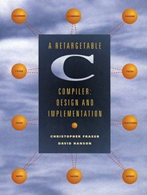 A Retargetable C Compiler : Design and Implementation used book by Christopher Fraser: 9780805316704