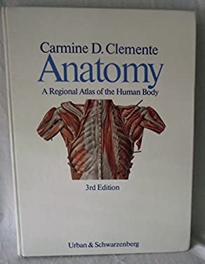 Anatomy, a Regional Atlas of the Human Body book by Carmine D. Clemente ...