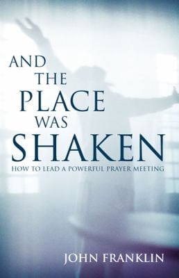And the Place Was Shaken : How to Lead a Powerful Prayer Meeting book ...