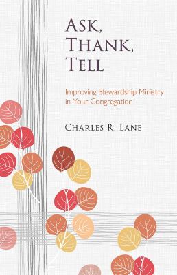 Ask, Thank, Tell : Improving Stewardship Ministry in Your Congregation ...