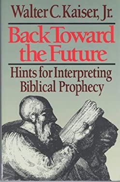 Back Toward the Future : Hints for Interpreting Biblical Prophecy used ...