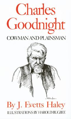 Charles Goodnight : Cowman and Plainsman used book by J. Evetts Haley ...