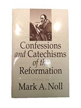 Confessions and Catechisms of the Reformation used book by Mark A. Noll ...