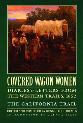 Covered Wagon Women : Diaries and Letters from the Western Trails, 1852 ...