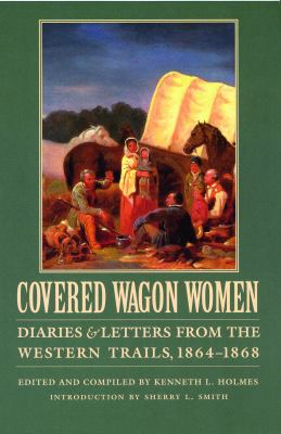 Covered Wagon Women : Diaries & Letters from the Western Trails, 1864 ...