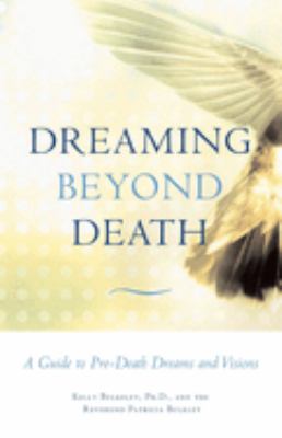Dreaming Beyond Death : A Guide to Pre-Death Dreams and Visions used ...