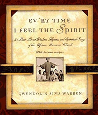 Ev'ry Time I Feel the Spirit : 101 Best-Loved Psalms, Gospel Hymns and ...