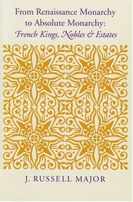 From Renaissance Monarchy to Absolute Monarchy : French Kings, Nobles ...