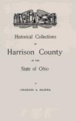 Historical Collections of Harrison County, in the State of Ohio ...