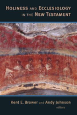 Holiness and Ecclesiology in the New Testament book by Kent Brower ...