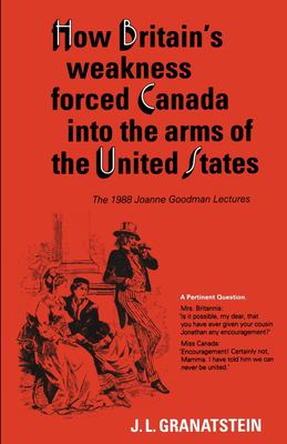 How Britain's Economic, Political, and Military Weakness Forced Canada ...