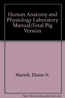 Human Anatomy and Physiology : Human Anatomy and Physiology Laboratory Manual/Fetal Pig Version ...
