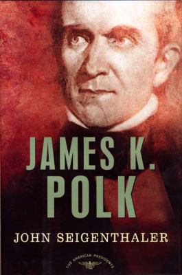 James K. Polk : The American Presidents Series: the 11th President ...