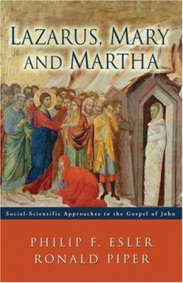 Lazarus, Mary and Martha : Social-Scientific Approaches to the Gospel ...
