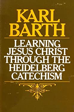Learning Jesus Christ Through the Heidelberg Catechism book by Karl Barth: 9780802818935