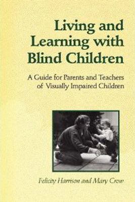 Living and Learning with Blind Children : A Guide for Parents and ...