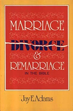 Marriage, Divorce and Remarriage in the Bible used book by Jay Edward Adams: 9780801001680