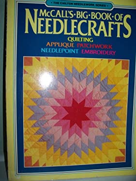 McCall's Big Book of Needlecrafts : Quilting, Applique, Patchwork ...
