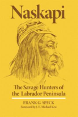 Naskapi : The Savage Hunters of the Labrador Peninsula book by Frank G ...
