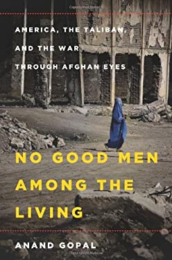No Good Men among the Living : America, the Taliban, and the War ...