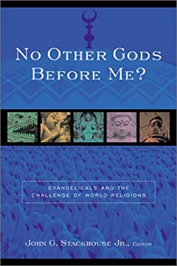 No Other Gods Before Me? : Evangelicals and the Challenge of World ...