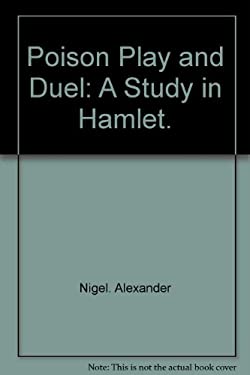 Poison, Play and Duel : A Study in "Hamlet" used book by Nigel ...