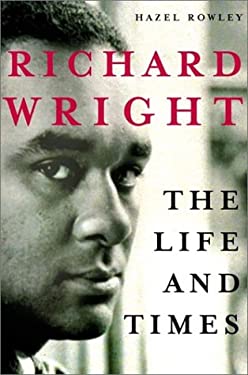 Richard Wright : The Life and Times used book by Hazel Rowley ...