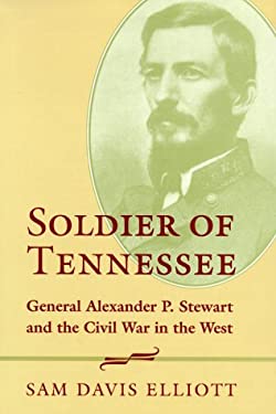 Soldier of Tennessee : General Alexander P. Stewart and the Civil War ...