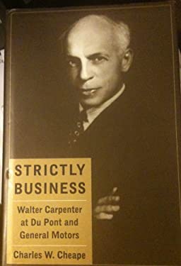 Strictly Business : Walter Carpenter at Du Pont and General Motors used ...