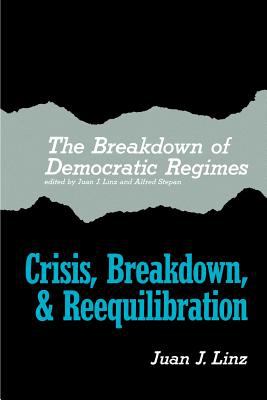 Breakdown of Democratic Regimes : Crisis, Breakdown, and ...