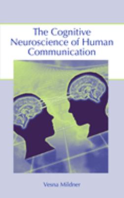 The Cognitive Neuroscience of Human Communication book by Vesna Mildner: 9780805854350