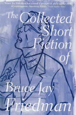 The Collected Short Fiction of Bruce Jay Friedman used book by Bruce ...