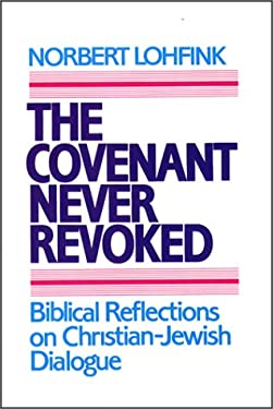 The Covenant Never Revoked : Biblical Reflections on Christian-Jewish ...