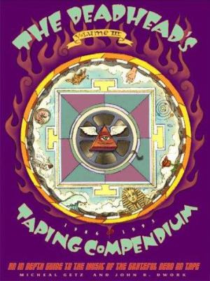 The Deadhead's Taping Compendium Vol. III : An In-Depth Guide to the ...