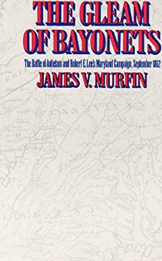 The Gleam of Bayonets : The Battle of Antietam and Robert E. Lee's ...
