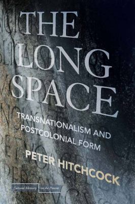 The Long Space : Transnationalism and Postcolonial Form book by Peter ...