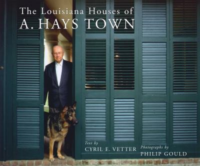 The Louisiana Houses of A. Hays Town book by Cyril E. Vetter: 9780807123713