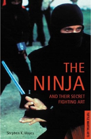 The Ninja and Their Secret Fighting Art used book by Stephen K. Hayes ...