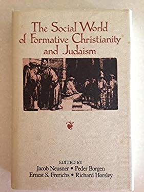 The Social World of Formative Christianity and Judaism : Essays in ...