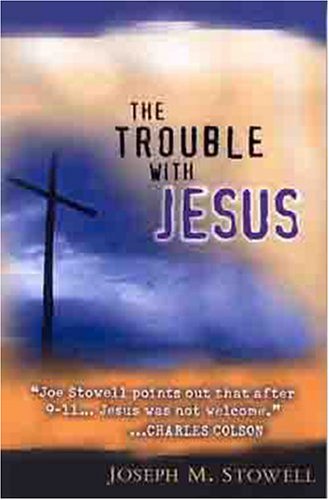 The Trouble with Jesus used book by Joseph M. Stowell: 9780802410931