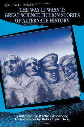 The Way It Wasn't : Great Science Fiction Stories of Alternate History ...
