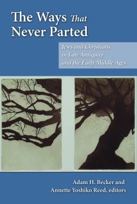 The Ways That Never Parted : Jews and Christians in Late Antiquity and ...