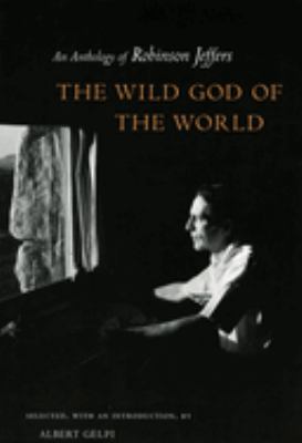 The Wild God of the World : An Anthology of Robinson Jeffers used book ...